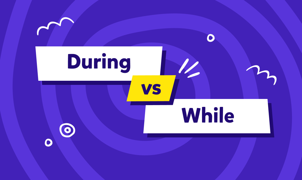 الفرق بين While Vs During