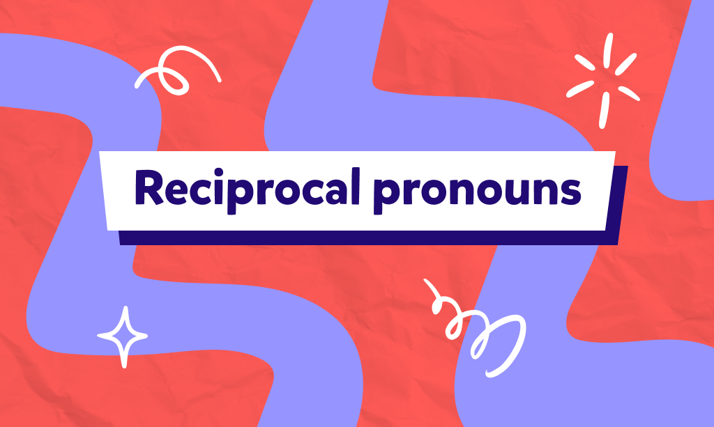 מהם כינויים הדדיים – Reciprocal Pronouns בדקדוק האנגלי?